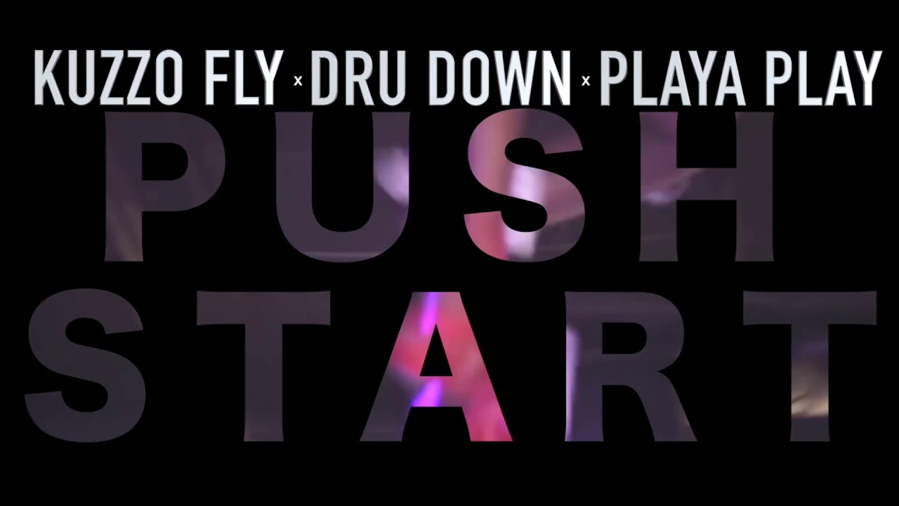KUZZO FLY x DRU DOWN x PLAYA PLAY " PUSH START " Available Now!! - YouTube