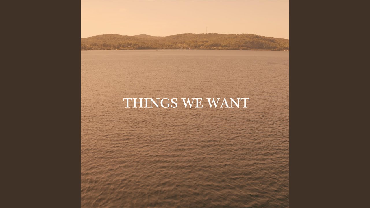 Things we want - YouTube