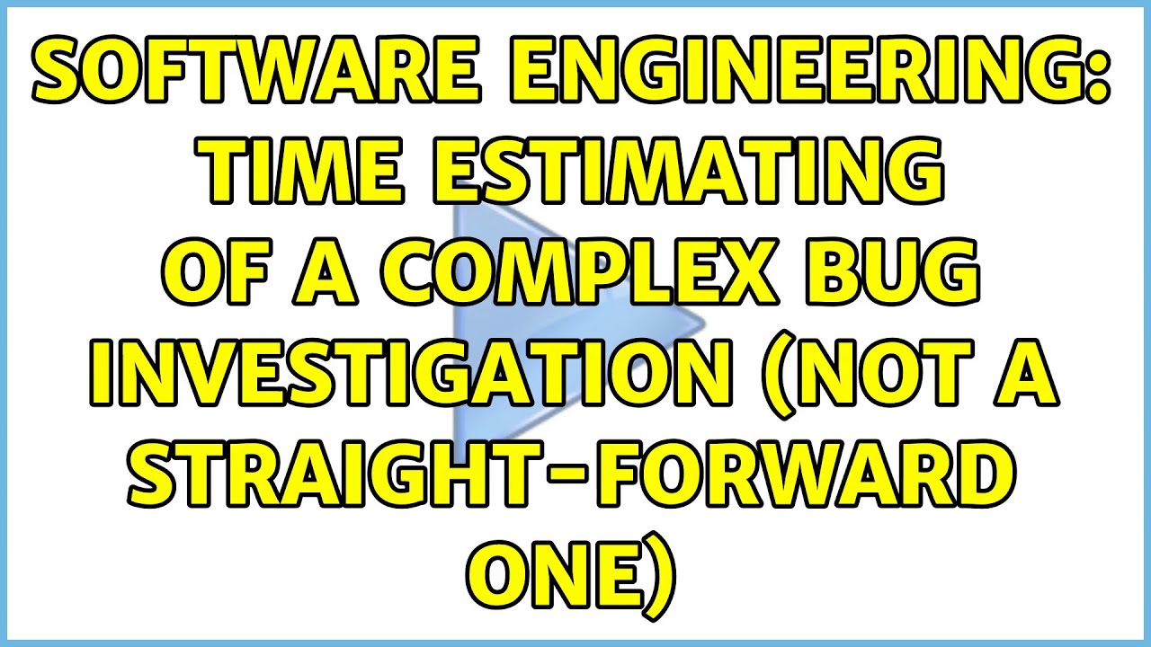 Software Engineering: Time estimating of a complex bug investigation ...