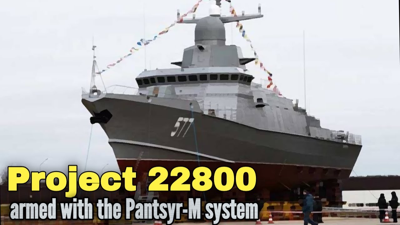 Project 22800, Russia's first corvette armed with the Pantsyr-M system ...