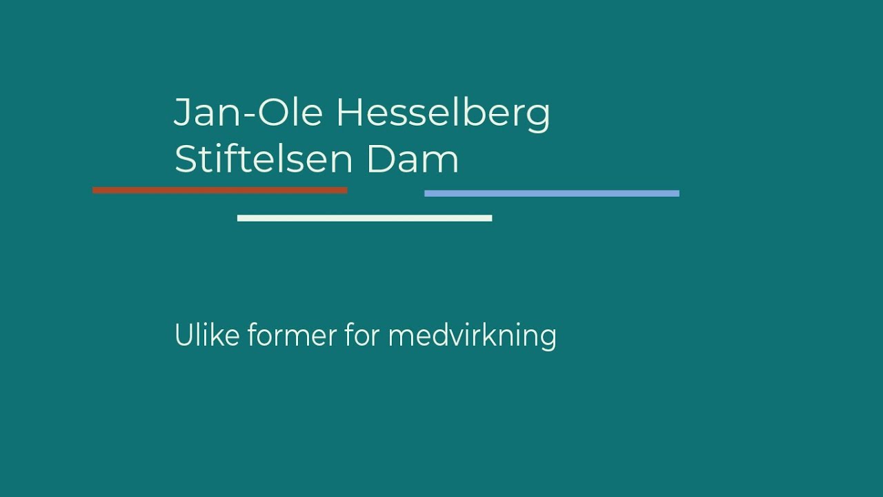 3 Ulike former for medvirkning - Jan Ole Hesselberg, Stiftelsen DAM ...
