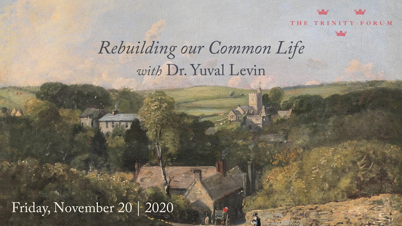 Online Conversation | Rebuilding our Common Life, with Yuval Levin ...