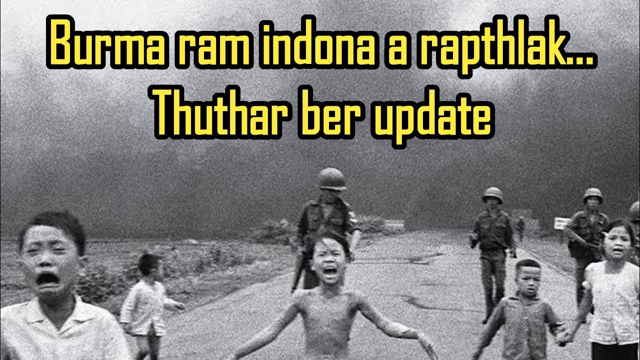 Burma ram indona a rapthlak ta hle - Thuthar ber update - YouTube