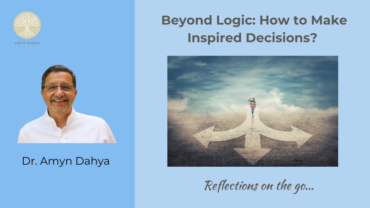 Beyond Logic: How to Make Inspired Decisions? by Dr. Amyn Dahya - YouTube