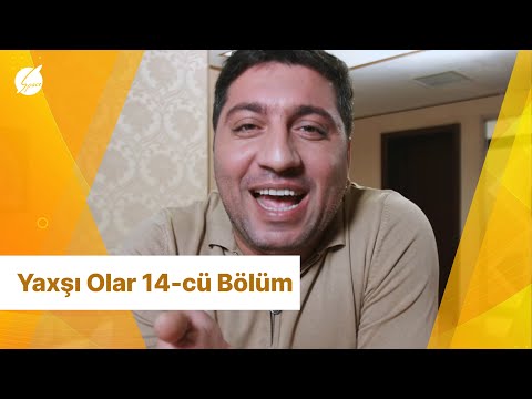 Yaxşı Olar 14-cü Bölüm