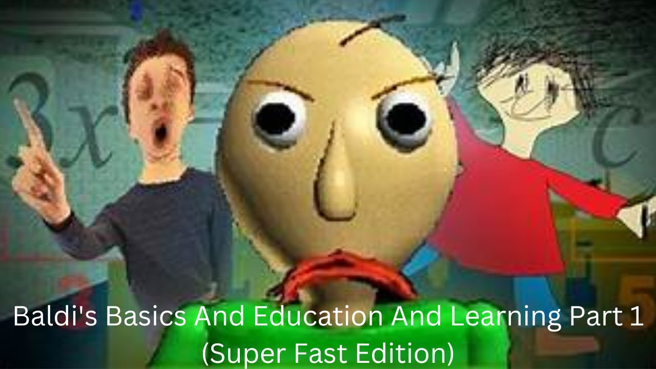 Baldi's Basics And Education And Learning Part 1 (Super-Fast Edition ...