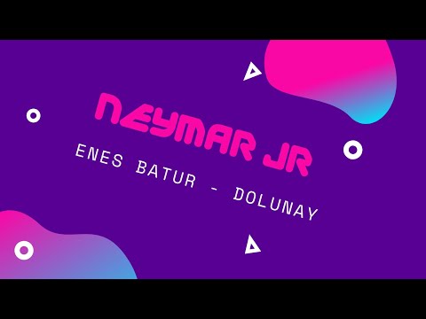 Neymar JR & Enes Batur - DOLUNAY