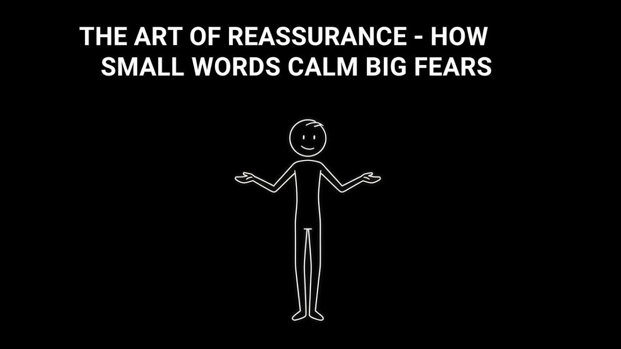 The Art of Reassurance How Small Words Calm Big Fears - YouTube