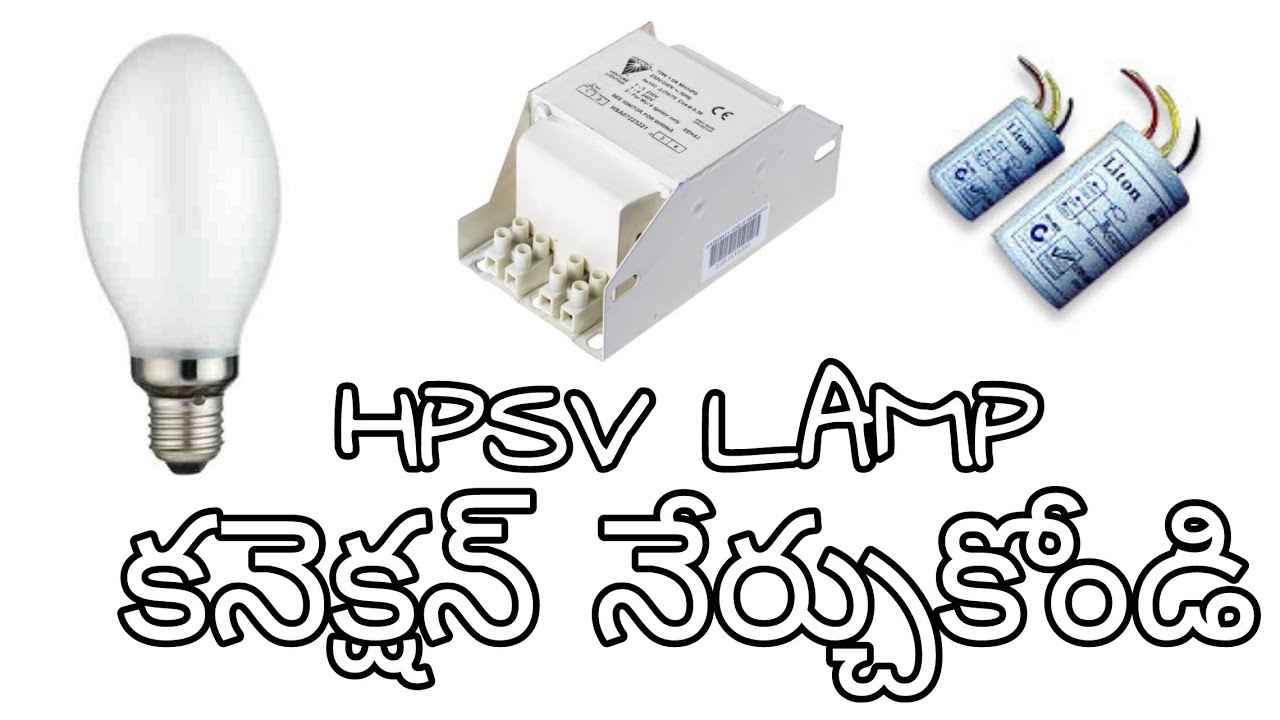 Connection of high pressure sodium vapour lamp(hpsv) lamp in telugu ...