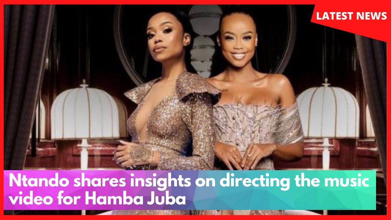 Ntando shares insights on directing the music video for Hamba Juba - YouTube