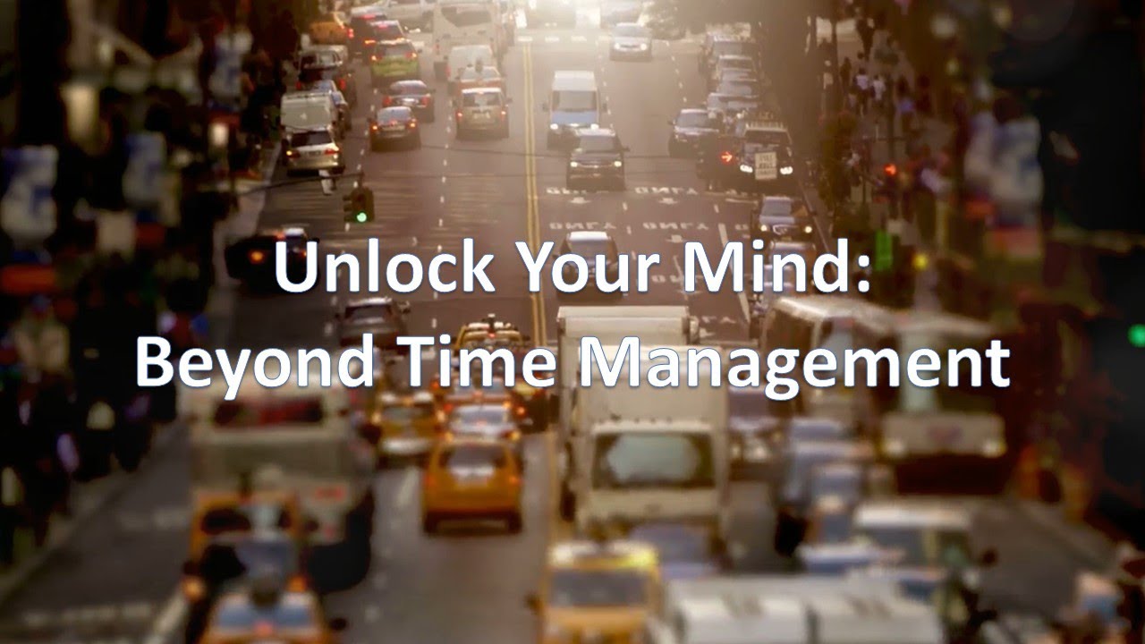 Unlock Your Mind: Beyond Time Management - YouTube