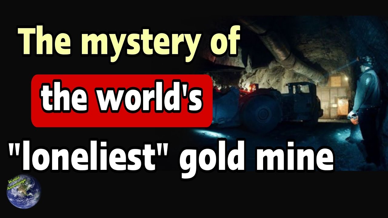 The mystery of the world's loneliest gold mine Full of gold but few ...