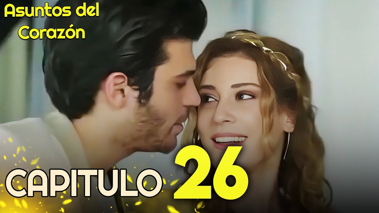 Asuntos Del Corazón Capitulo 26 | Subtítulos En Español | Gönül İşleri - YouTube