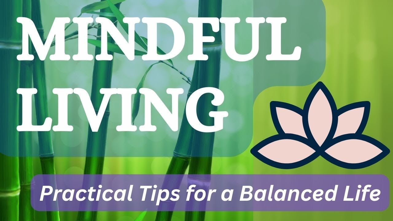 Mindful Living: Practical Tips for a Balanced Life - YouTube