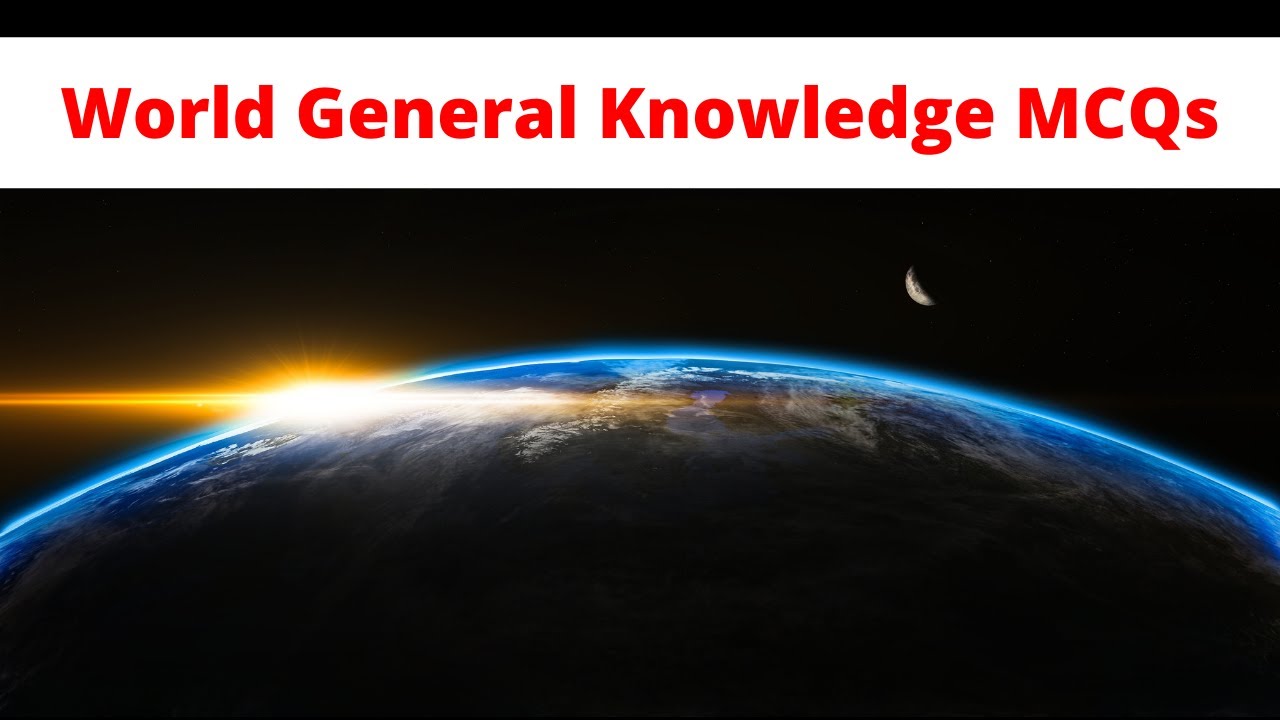 General Knowledge Questions and Answers about World - World General ...
