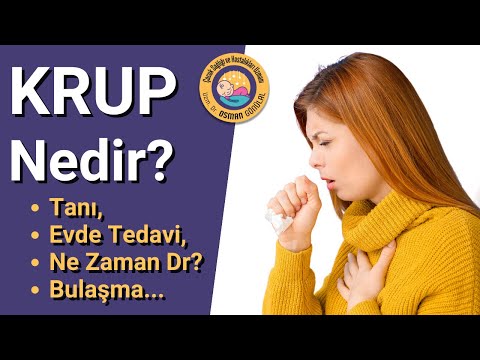 Krup Nedir? (Tanı, Evde Tedavi, Bulaşma, Ne Zaman Dr?)