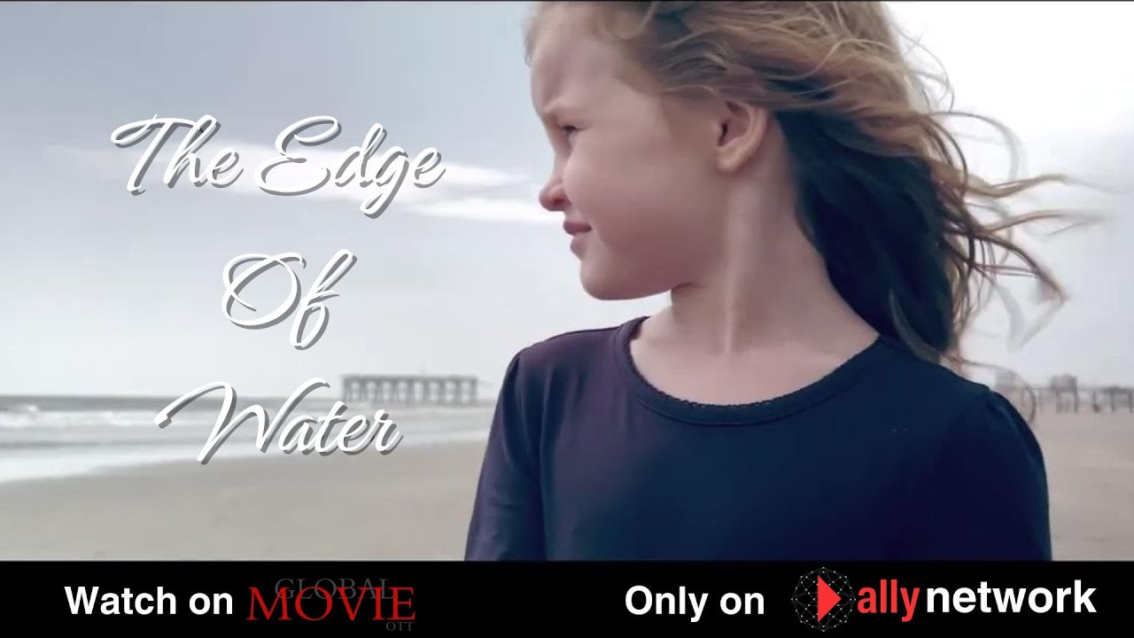 The Edge Of Water | Trailer | Global Movie OTT | Ally Network - YouTube