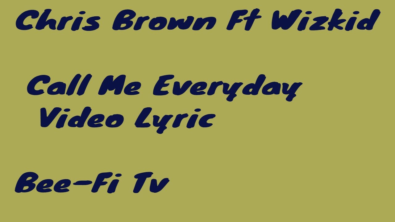 Chris Brown - Call Me Every Day (Official Video Lyric) ft. Wizkid - YouTube