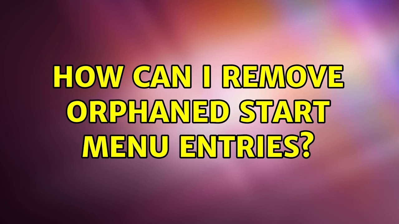 Ubuntu: How can I remove orphaned start menu entries? (4 Solutions ...