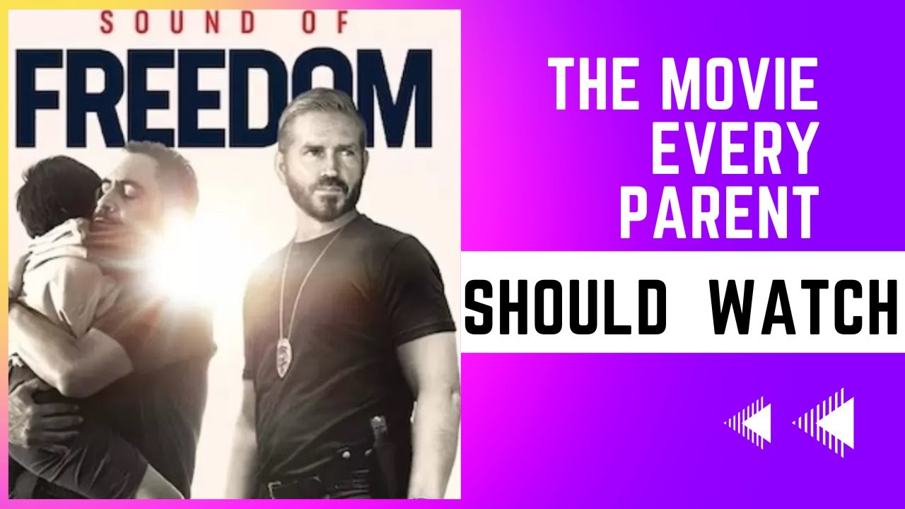 Parents & Guardians Should Watch The Sound of Freedom Movie - YouTube