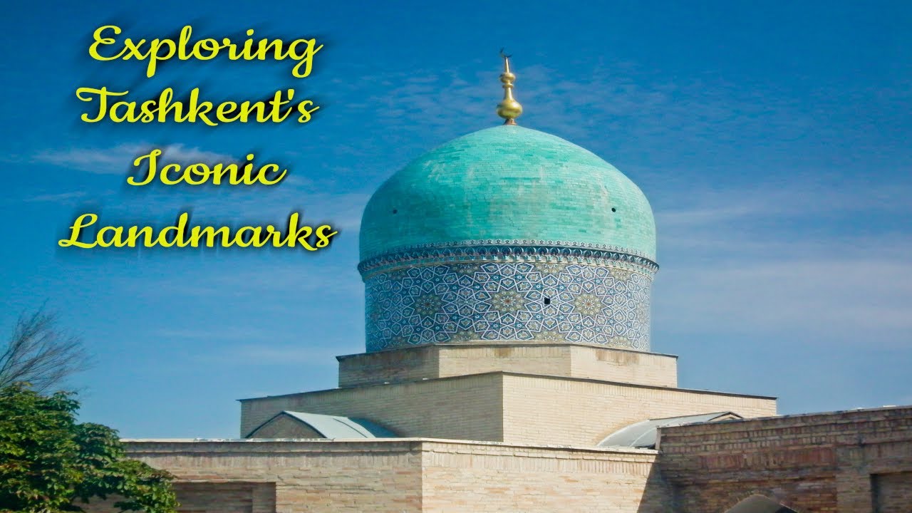 Tashkent's Iconic Landmarks: Exploring Tashkent's History, Culture and ...