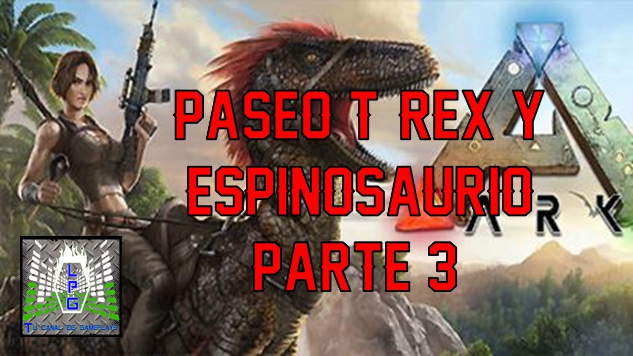 Ark: Survival Evolved - Paseo T-Rex y Espinosaurio Parte 3 - YouTube