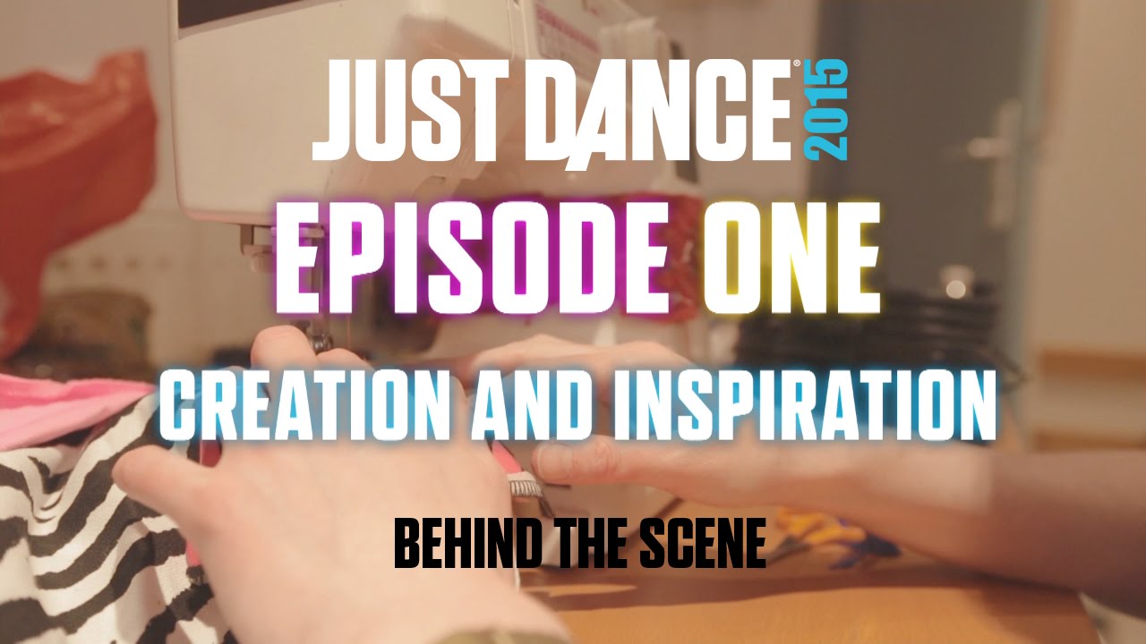 JUST DANCE 2015 | BEHIND THE SCENE | Episode 1: CREATION and ...