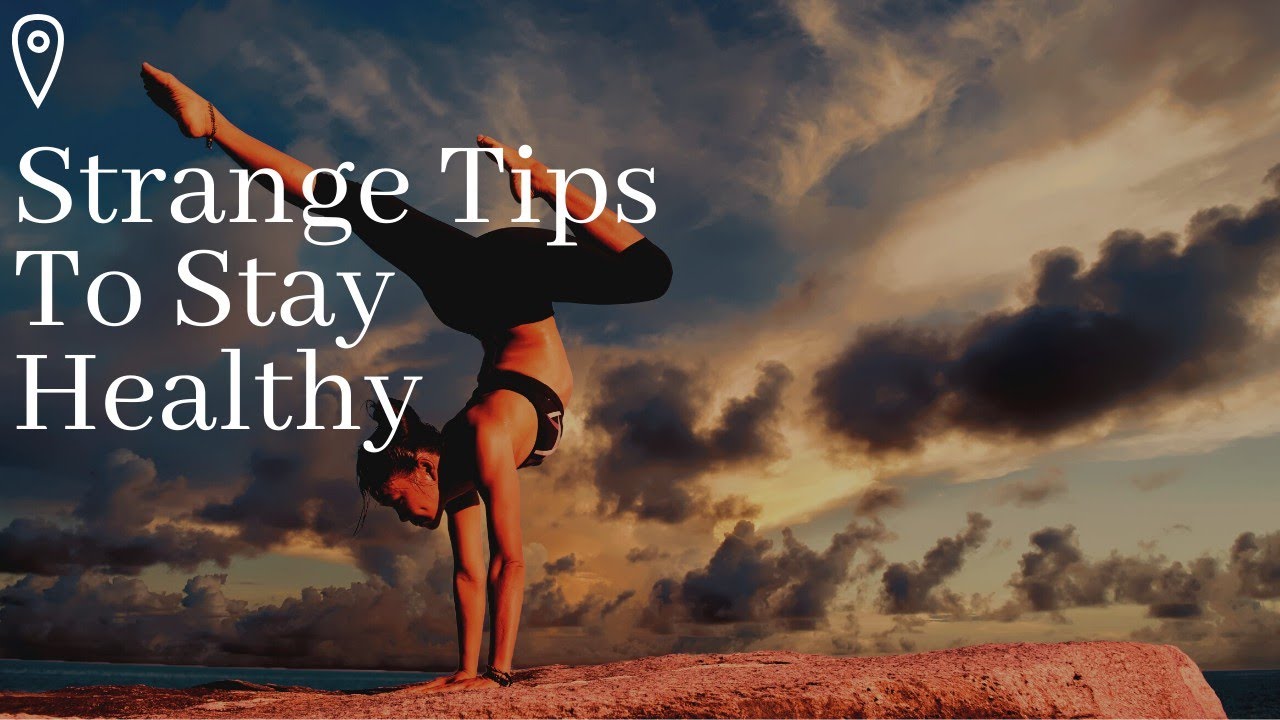 10 Strange Health Tips to get Healthy. Or maybe not so strange, but ...