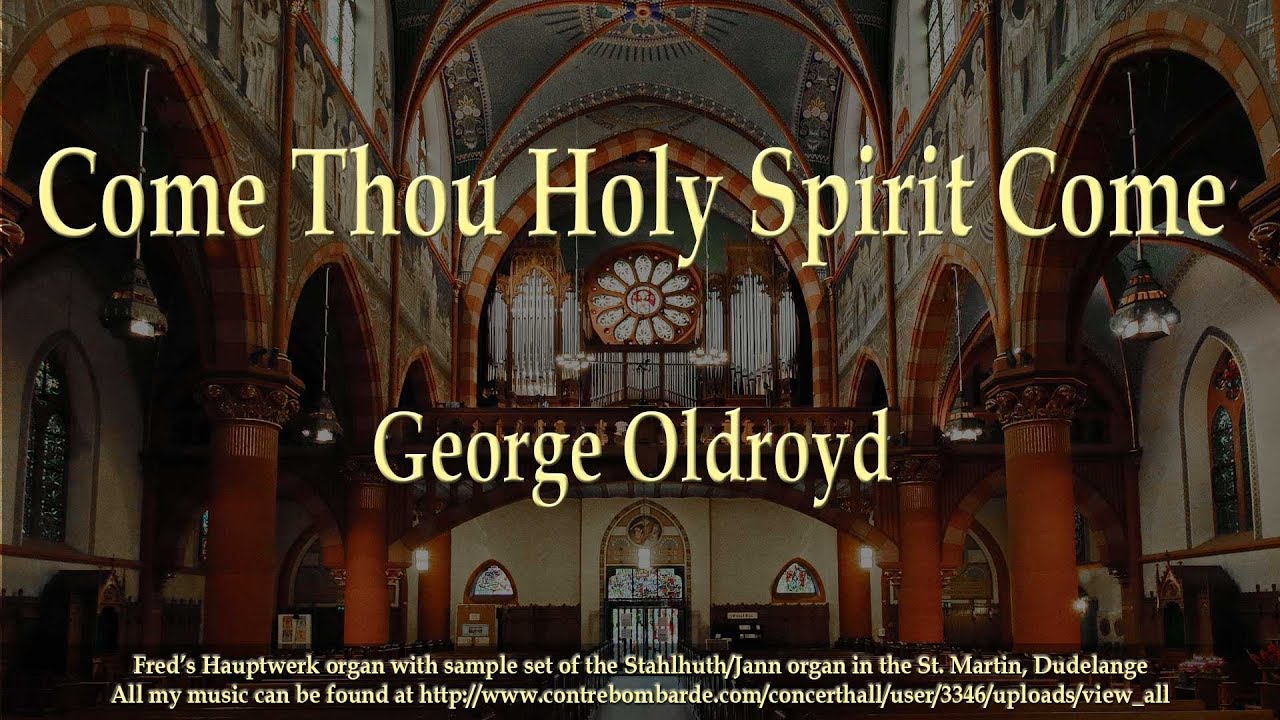 Come Thou Holy Spirit Come, George Oldroyd - YouTube