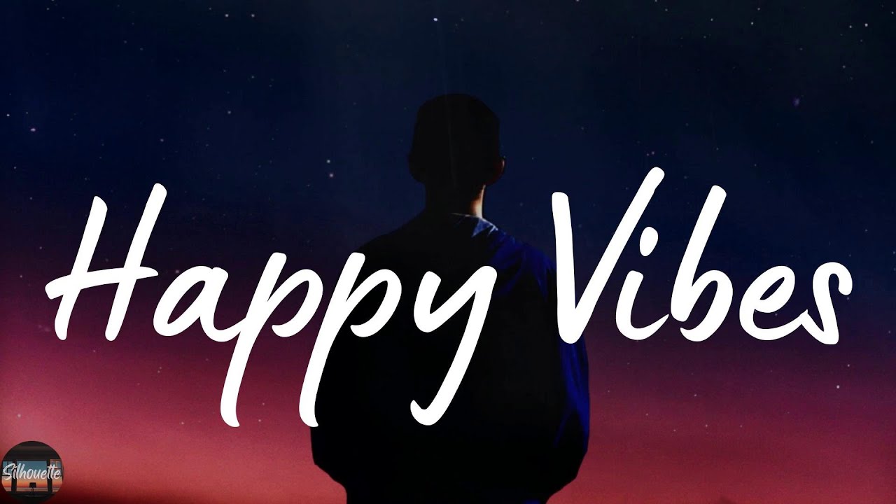 Happy Vibes - Songs That Give You Positive Vibes (Adele, Lewis Capaldi ...