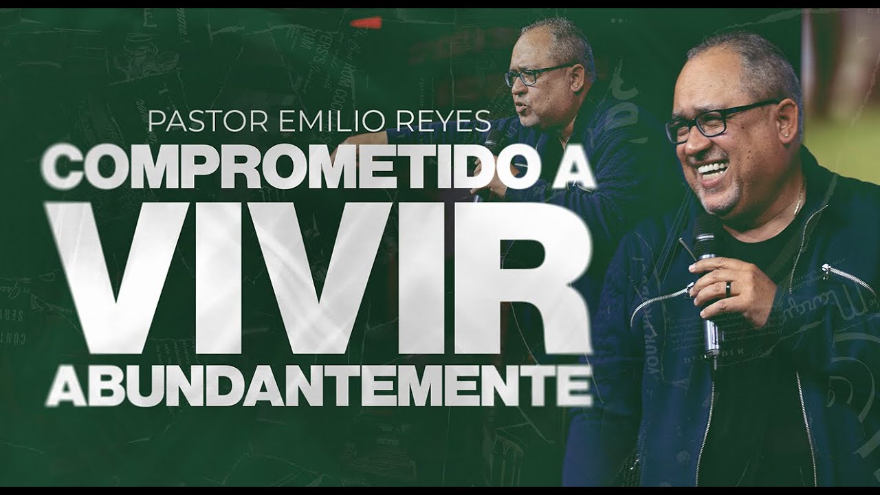 Pastor Emilio Reyes- Comprometido a Vivir Abundantemente - YouTube