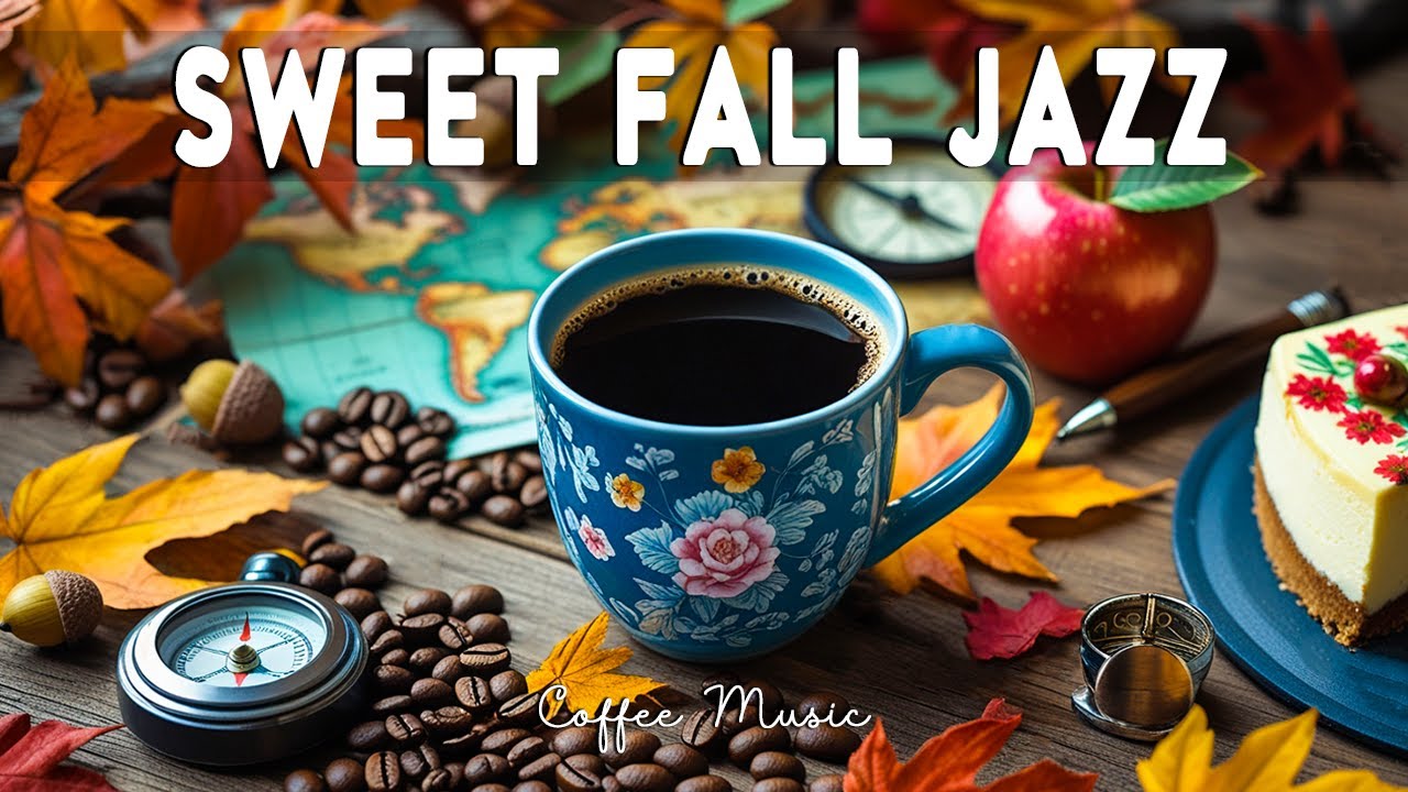 Sweet Fall Jazz 🍁 Smooth Bossa Nova Piano & Autumn Coffee Jazz Music ...