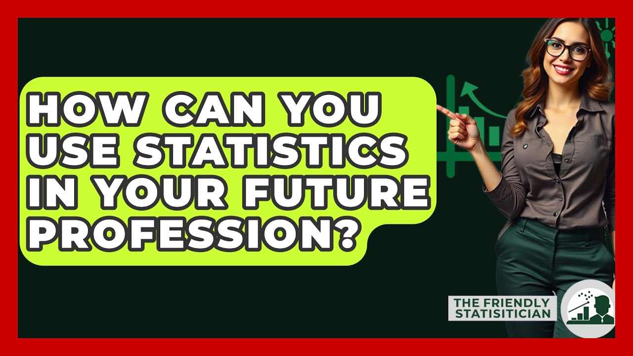 How Can You Use Statistics In Your Future Profession? - The Friendly ...