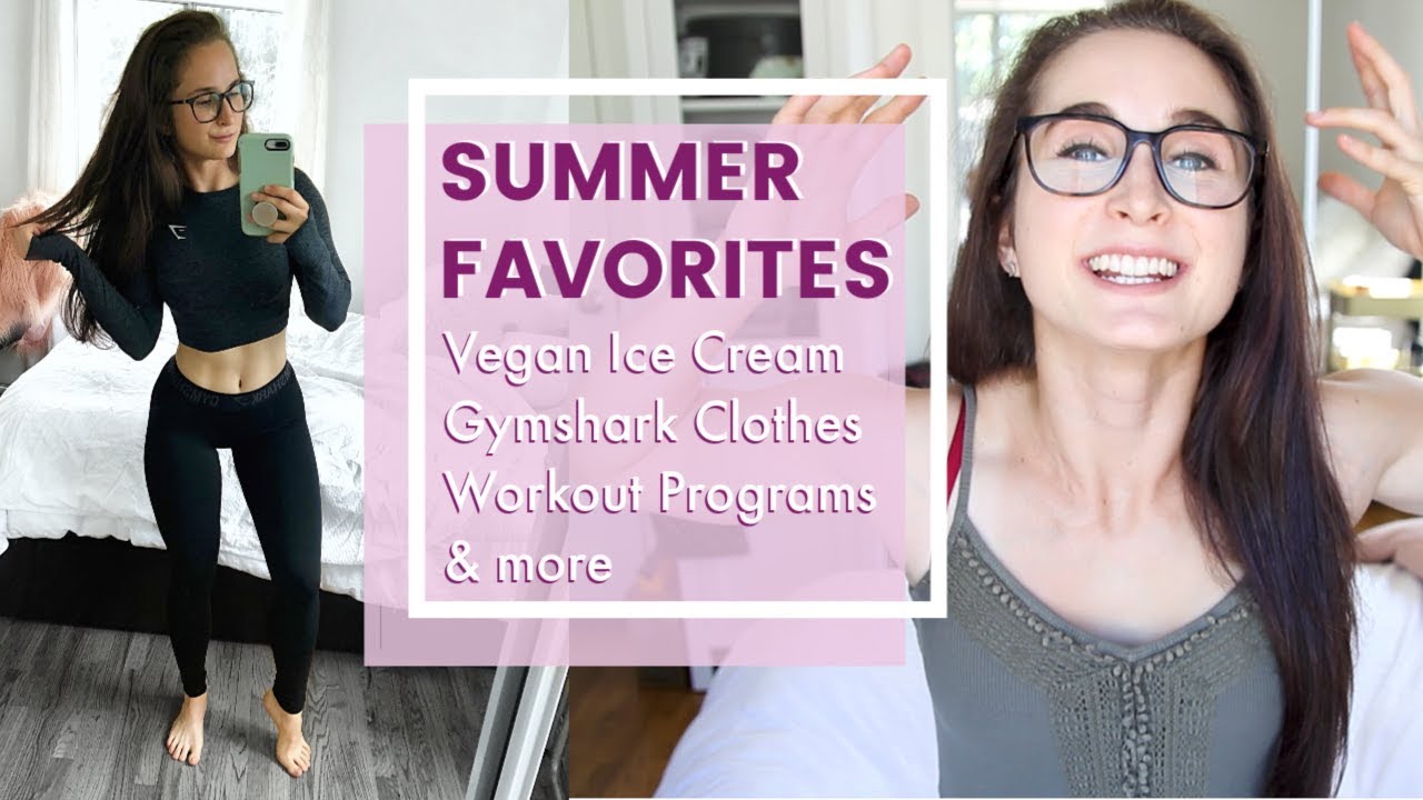 THE BEST: Vegan Ice Cream, Gymshark Clothes, & Workout Program | SUMMER ...