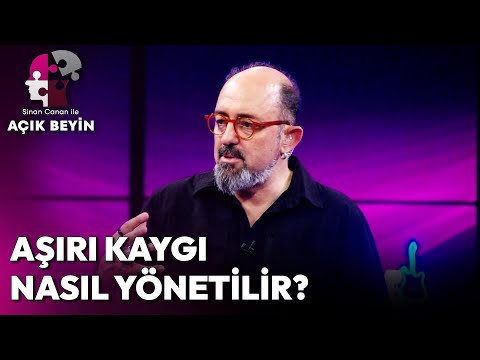 Aşırı Kaygı Nasıl Yönetilir? | Sinan Canan ile Açık Beyin