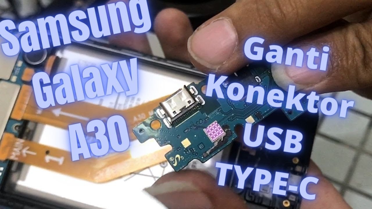 Cara ganti Konektor Charge USB Type-C Samsung Galaxy A30 (SM-A305) - YouTube
