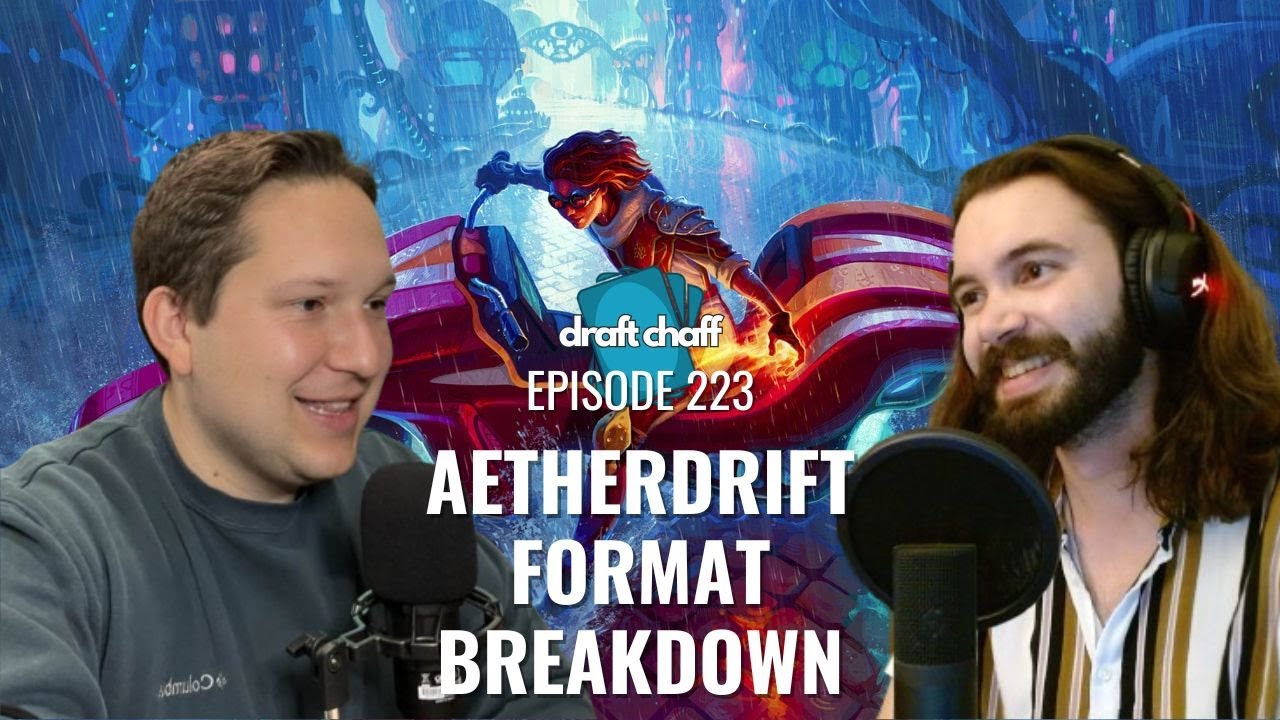 Aetherdrift Format Breakdown! | Draft Chaff 223 - YouTube