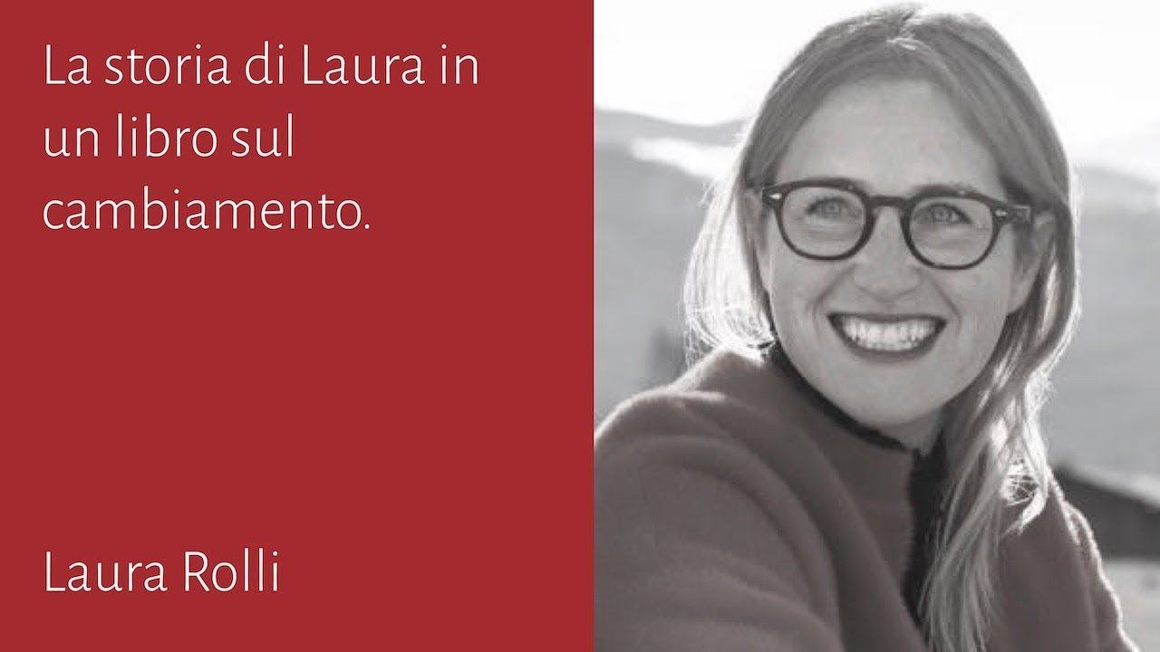 La storia di Laura in un libro sul cambiamento - Laura Rolli - YouTube