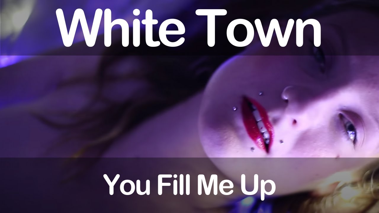 White Town - You Fill Me Up - YouTube