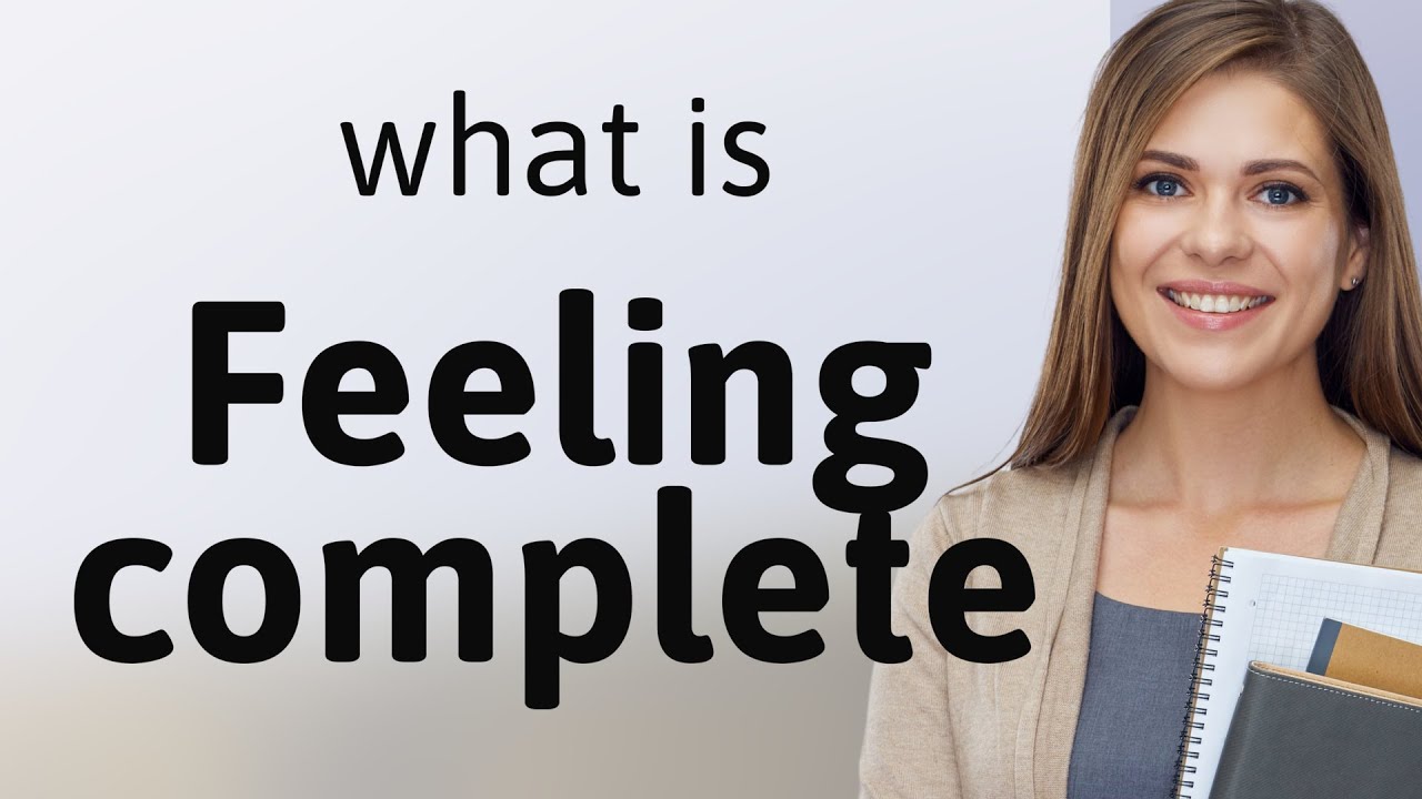 Understanding the Phrase "Feeling Complete" - YouTube
