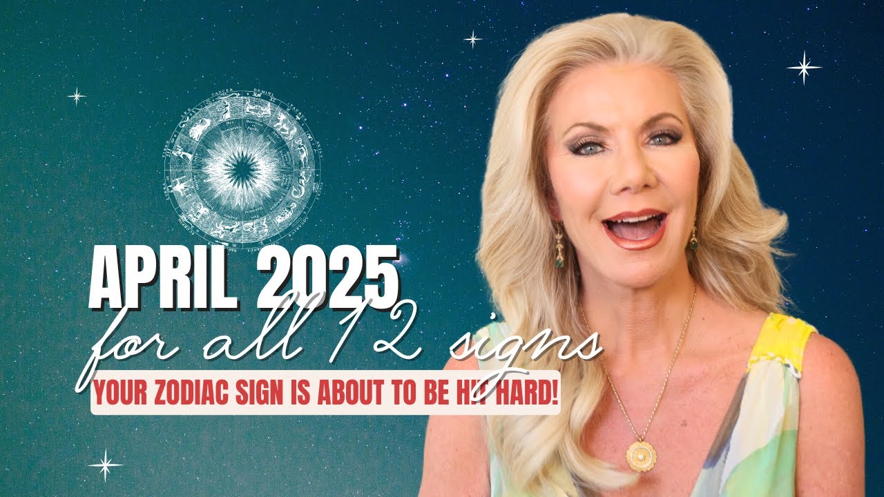 April 2025: What the Stars Have in Store for YOUR Zodiac Sign - YouTube