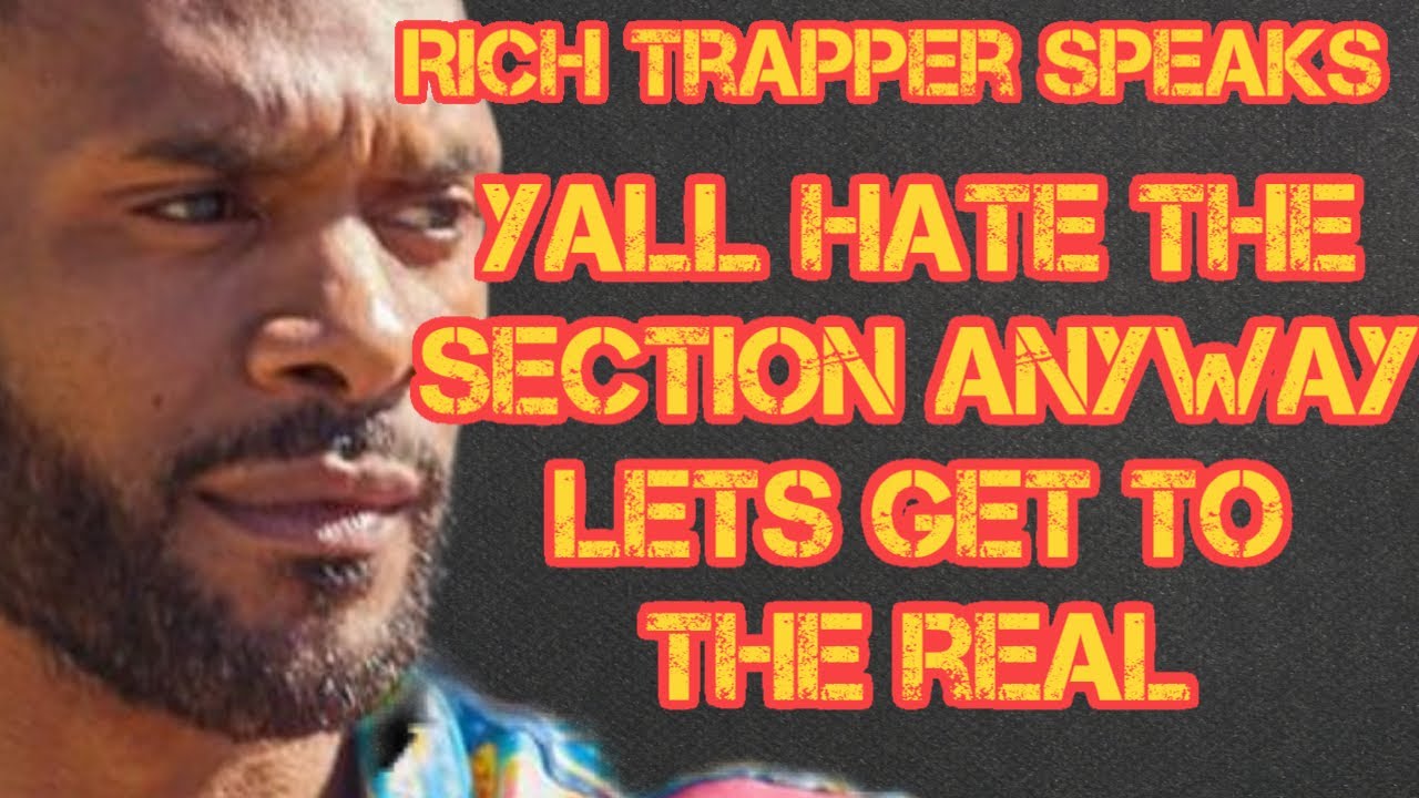 YALL GOT ISSUES WITH THE SECTION? IF SO LET IT BE KNOWN: RICH TRAPPER ...