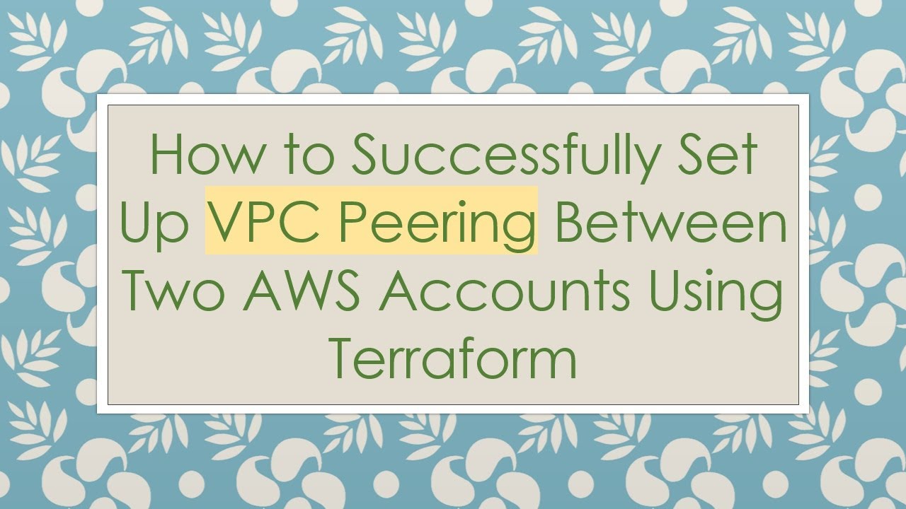 How to Successfully Set Up VPC Peering Between Two AWS Accounts Using Terraform - YouTube