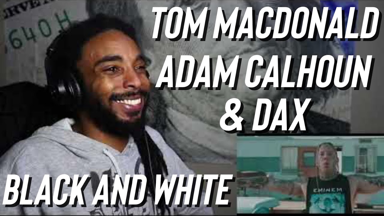 Tom MacDonald, Adam Calhoun & Dax - Black & White (Reaction) - YouTube