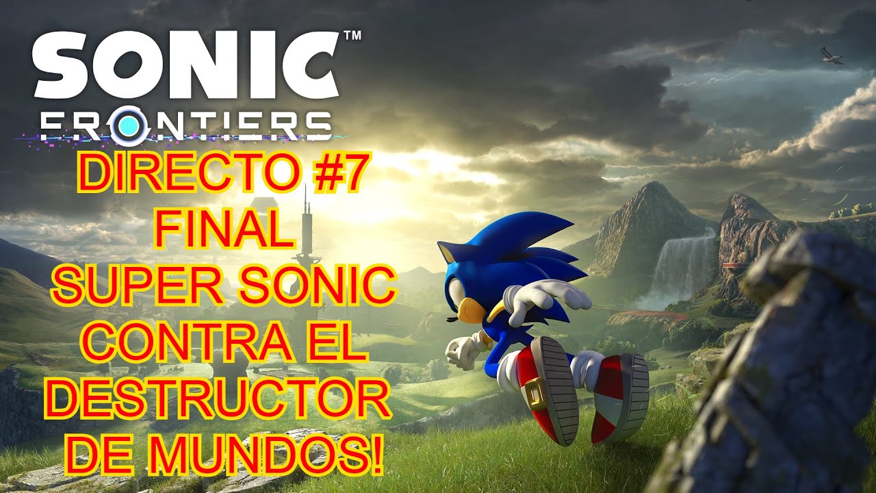 DIRECTO 🔴 SONIC FRONTIERS #7 FINAL! SUPER SONIC CONTRA EL DESTRUCTOR DE ...