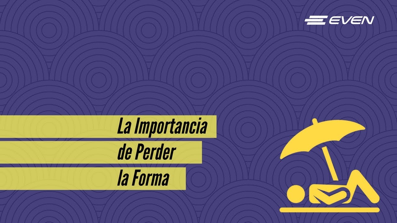 La Importancia de Perder la Forma | #byEVEN - YouTube