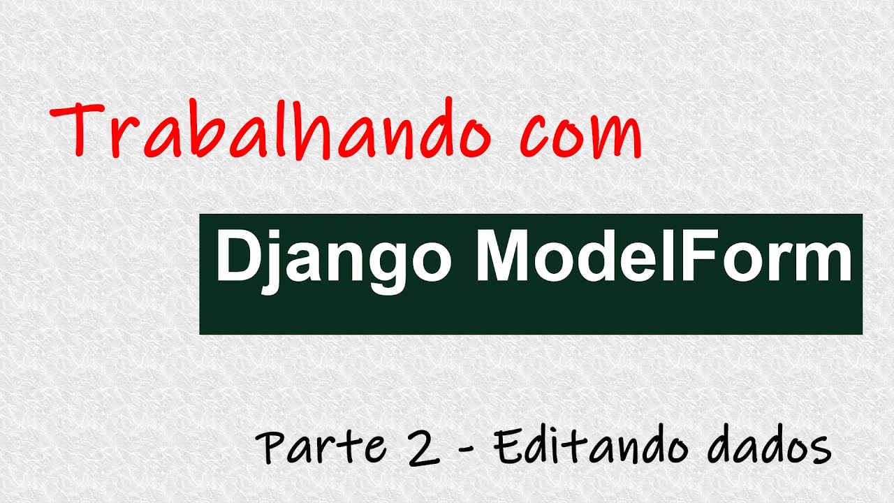 Django Modelform Parte 2 Editando Registros Youtube