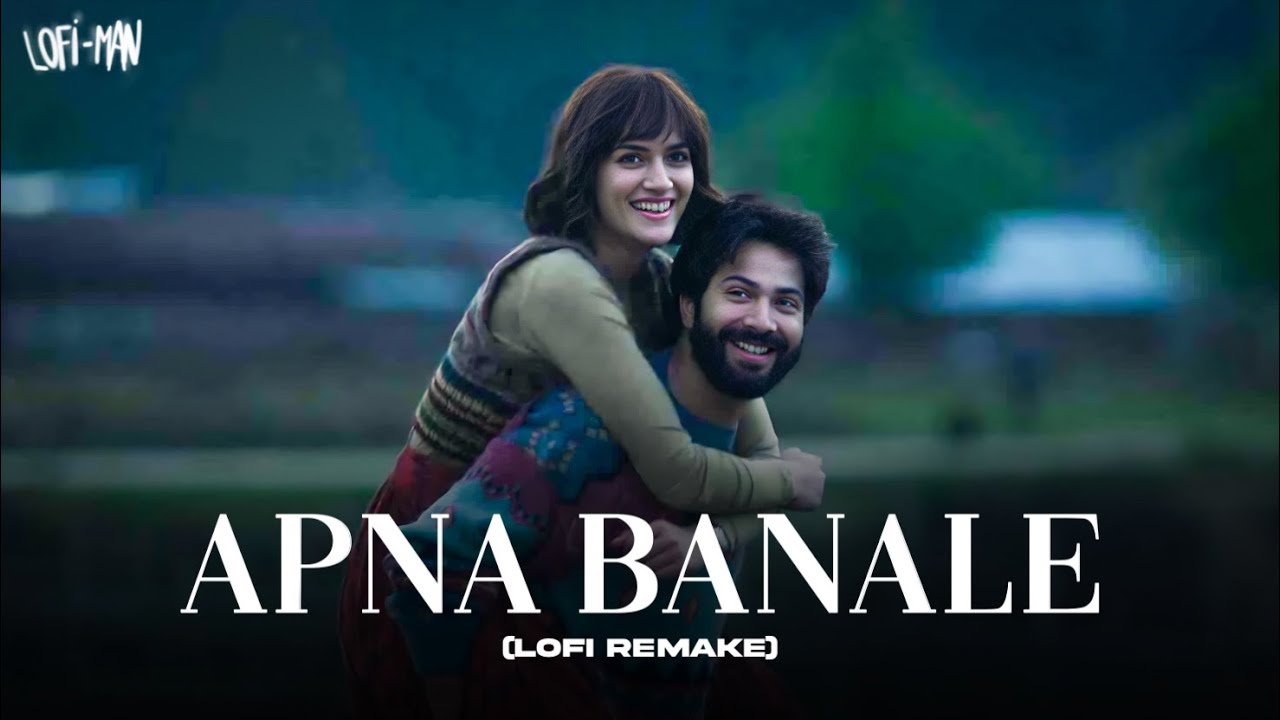 Apna Banale (Lofi Remake) | Arijit Singh | Varun Dhawan | Bhediya ...