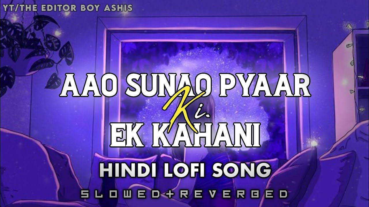 Aao Sunao Pyaar Ki Ek Kahani/Hindi Slowed+Reverbed Lofi Song/Hindi Song ...