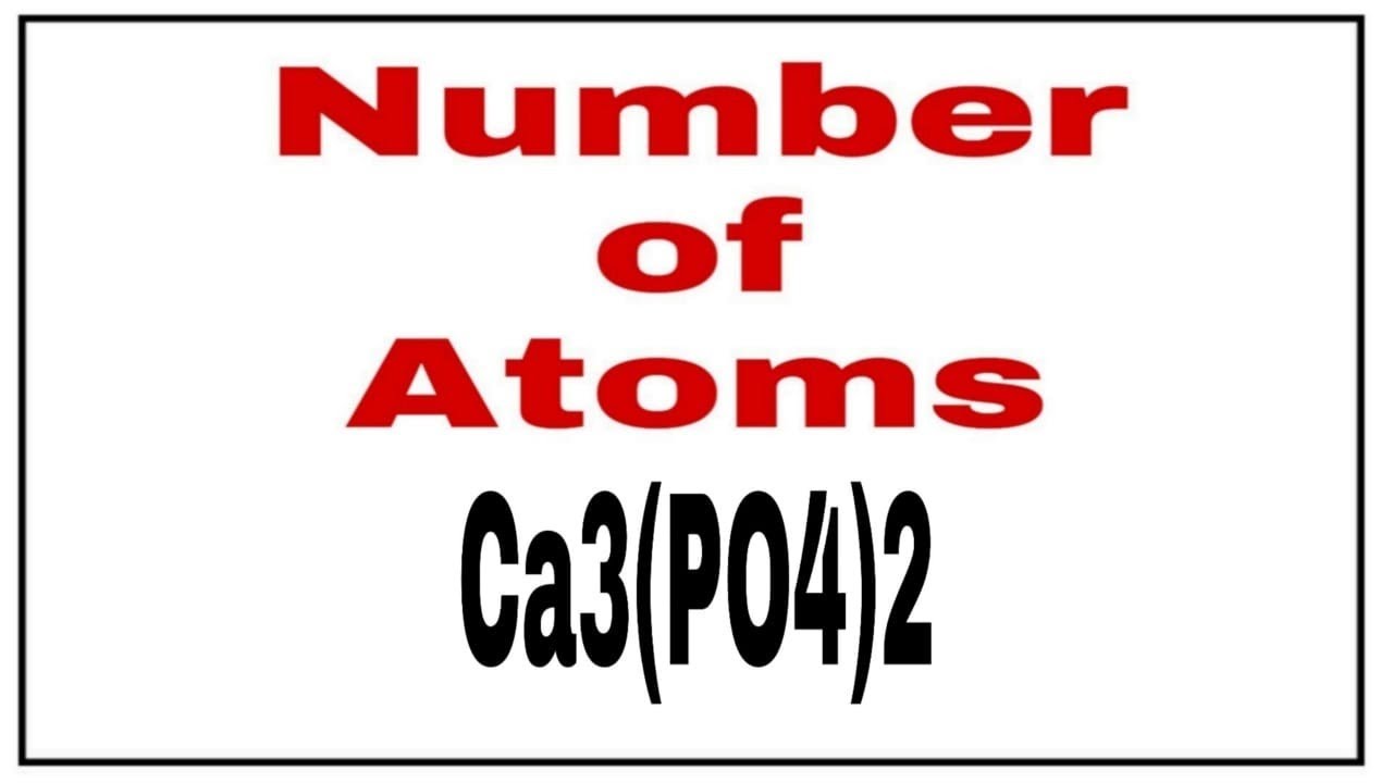 How To Find The Number Of Atoms In Ca3 PO4 2 How To Find Number Of how-to-find-the-number-of-atoms-in-ca3-po4-2-how-to-find-number-of
